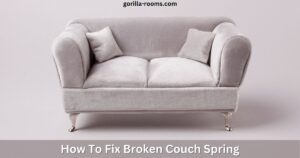How To Fix Broken Couch Springs? » Gorilla Rooms